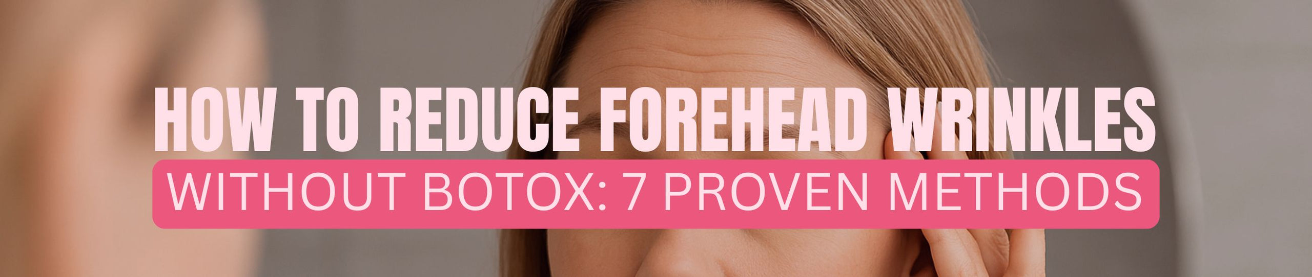 How to Reduce Forehead Wrinkles Without Botox: 7 Proven Methods – Natsu
